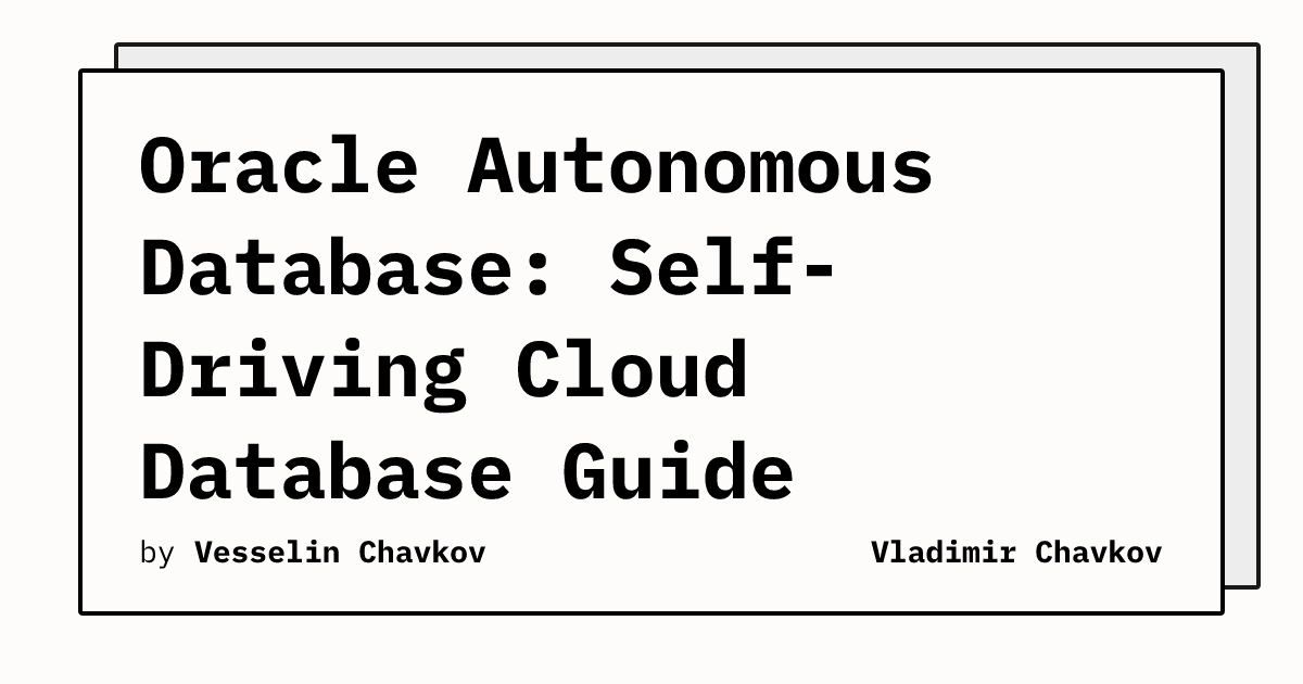 Oracle Autonomous Database: Self-Driving Cloud Database Guide ...